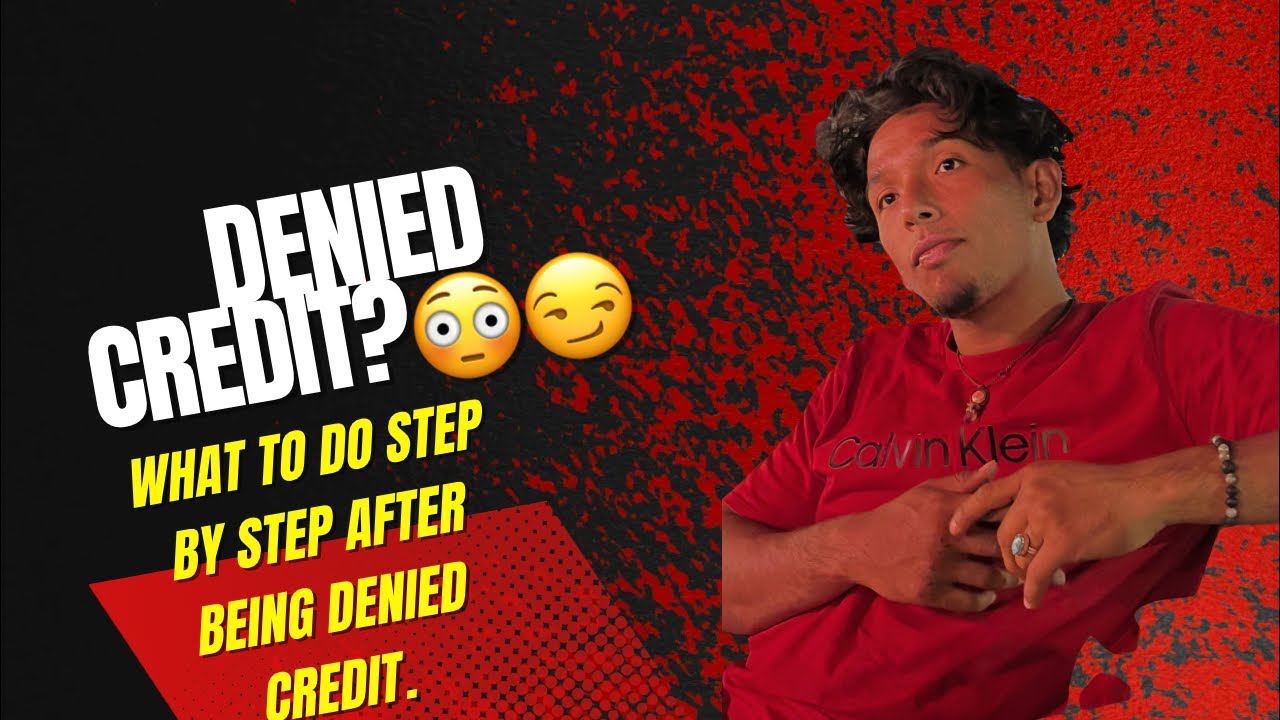 Denied credit? Learn our step by step process once you’ve been denied ...
