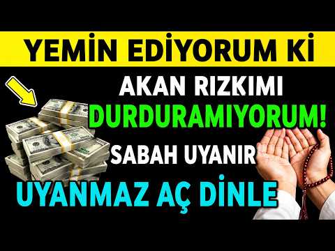 YEMİN EDİYORUM Kİ AKAN RIZKIMI DURDURAMIYORUM! SABAH UYANIR UYANMAZ AÇ DİNLE