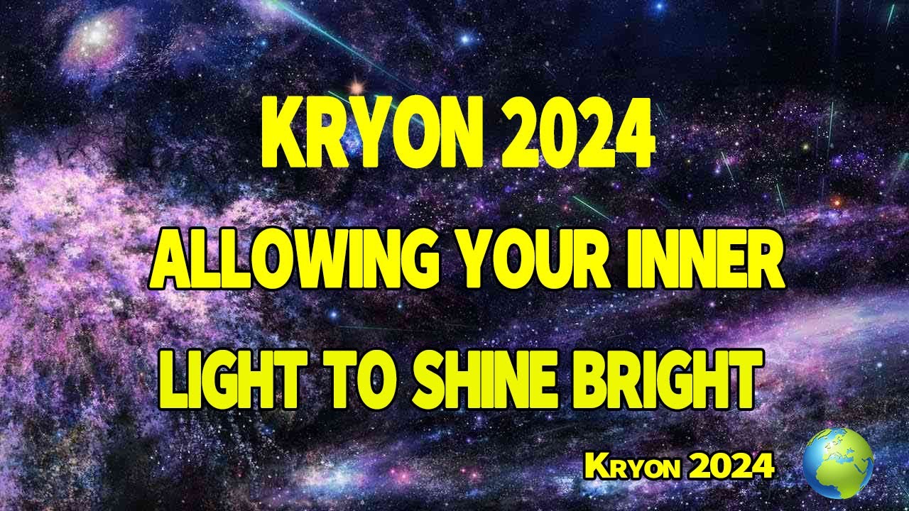 Kryon 2024• Allowing Your Inner Light to Shine Bright • Soulful ...