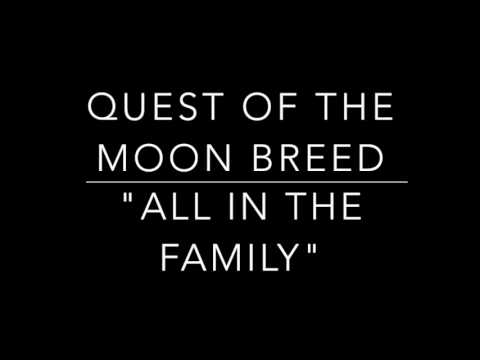 Quest Of The Moon Breed: All in the family - YouTube