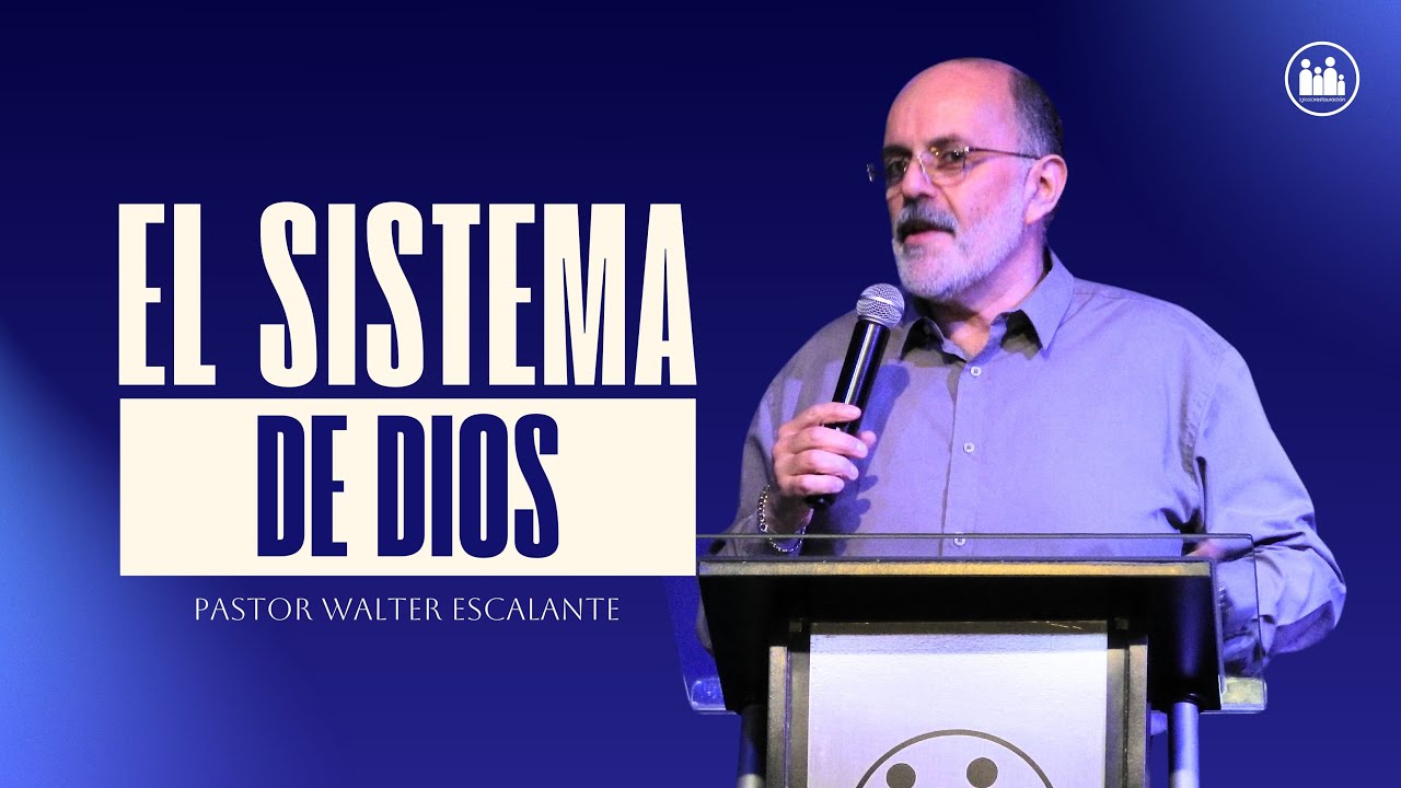 EL SISTEMA DE DIOS - Pastor Walter Escalante - YouTube