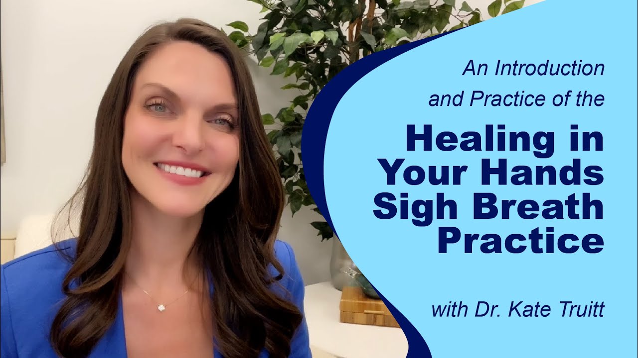 An Introduction & Practice of the Healing in Your Hands Sigh Breath Practice with Dr. Kate ...
