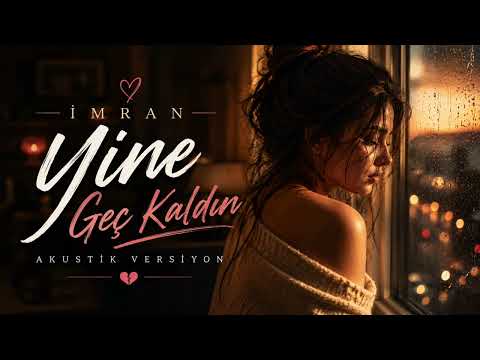 İmran | Yine Geç Kaldın (Akustik Versiyon)