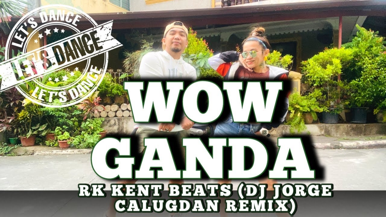 Wow Ganda by RK Kent Beats( DJ JORGE CALUGDAN REMIX ) Let's Dance | Joan And Ernest | Dance ...