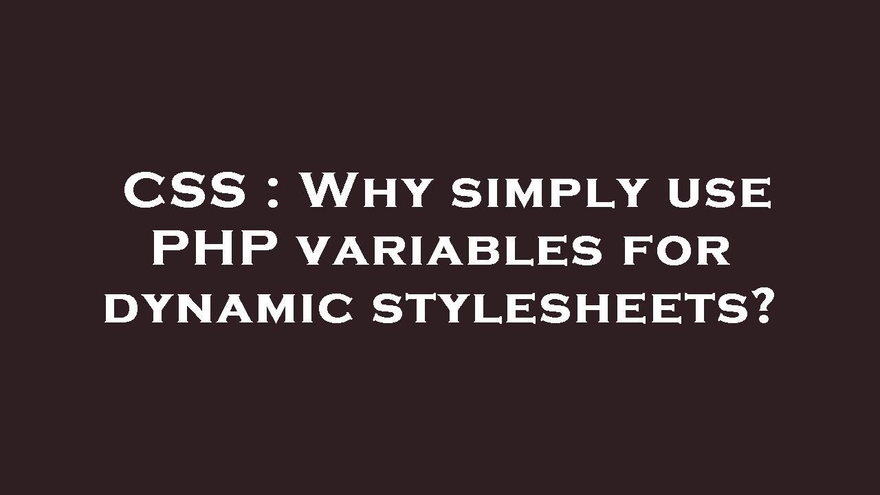 Css Why Simply Use Php Variables For Dynamic Stylesheets Youtube