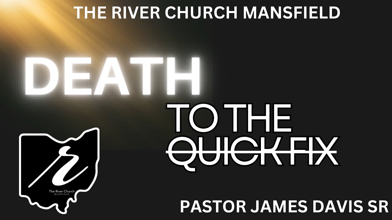 💧Death To The Quick Fix | The River Church Mansfield | Pastor James ...