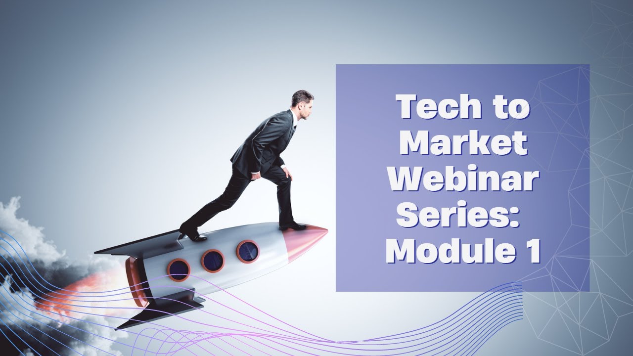 Tech to Market Webinar Series: Introduction to Tech Commercialization: Market Research ...