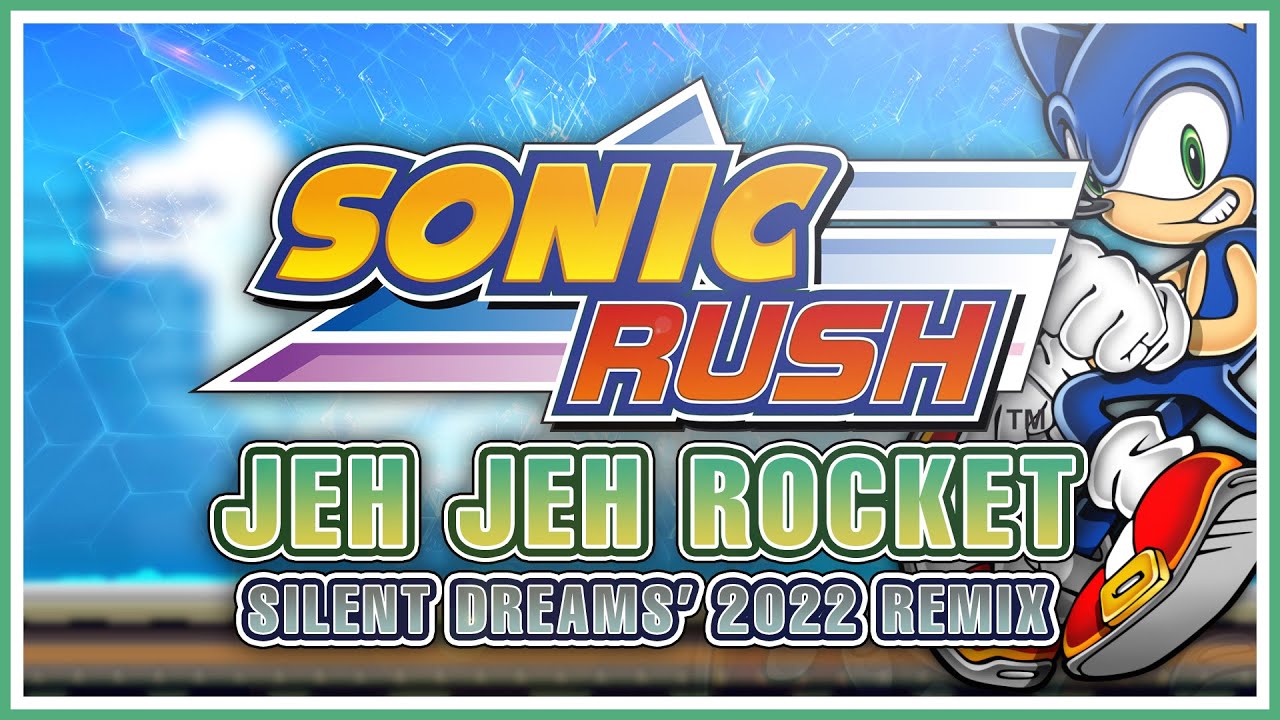 Sonic Rush - Jeh Jeh Rocket | Silent Dreams' 2022 Remix - YouTube