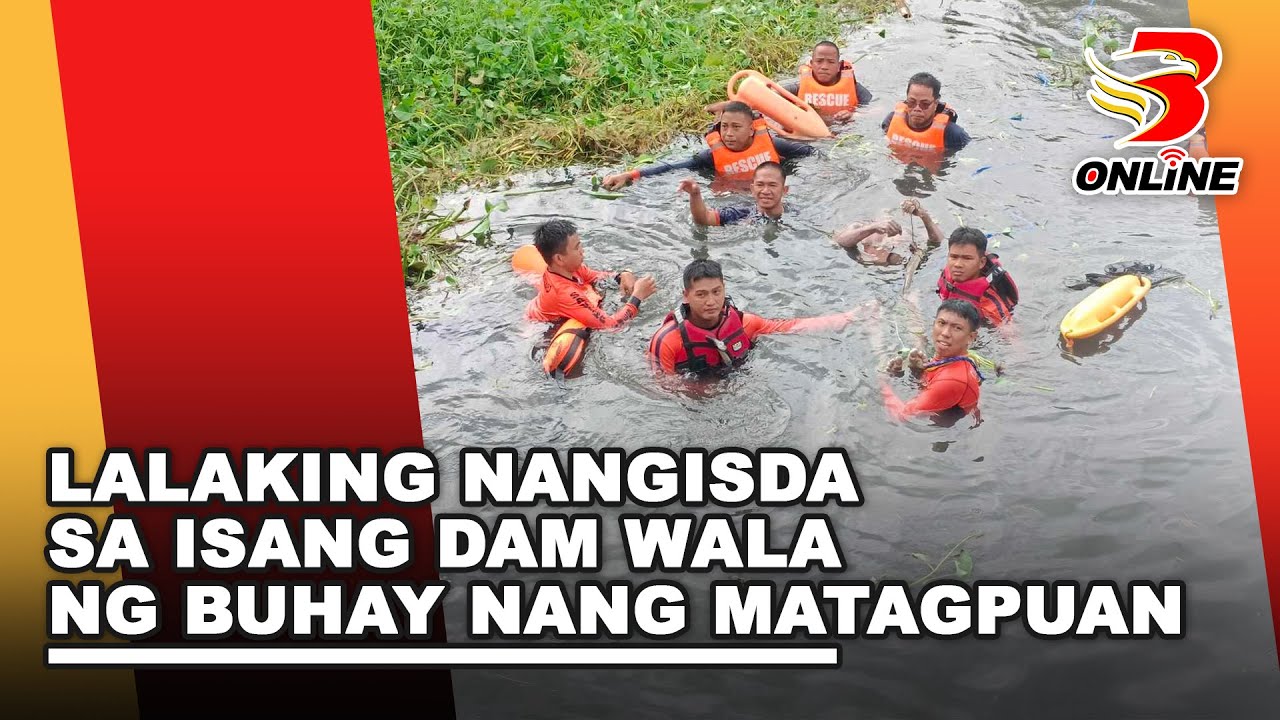 Lalaking nangisda sa isang dam wala ng buhay nang matagpuan - YouTube