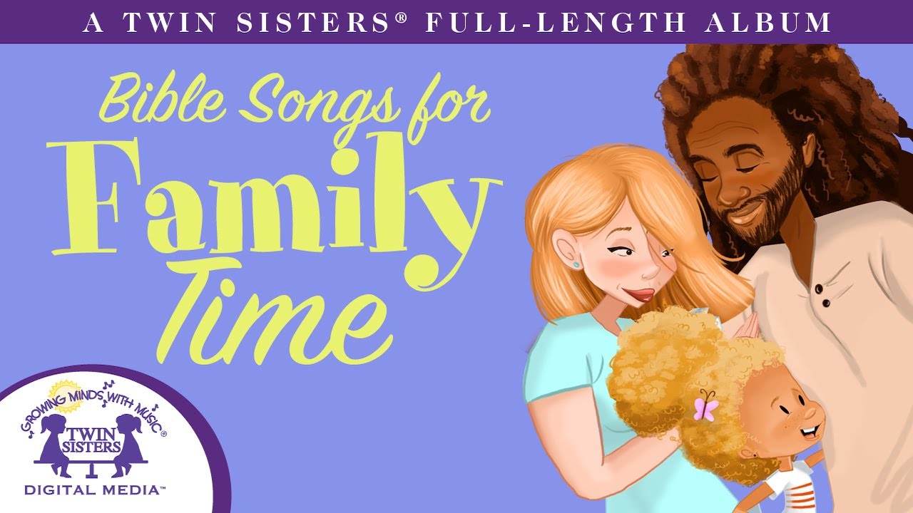 Bible Songs For Family Time A Twin Sisters Full Length Album YouTube Bible Songs For Family Time A Twin Sisters Full Length Album YouTube