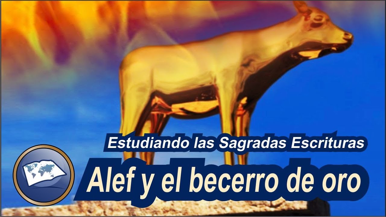 Alef y el Becerro de oro - Estudiando las Sagradas Escrituras ...