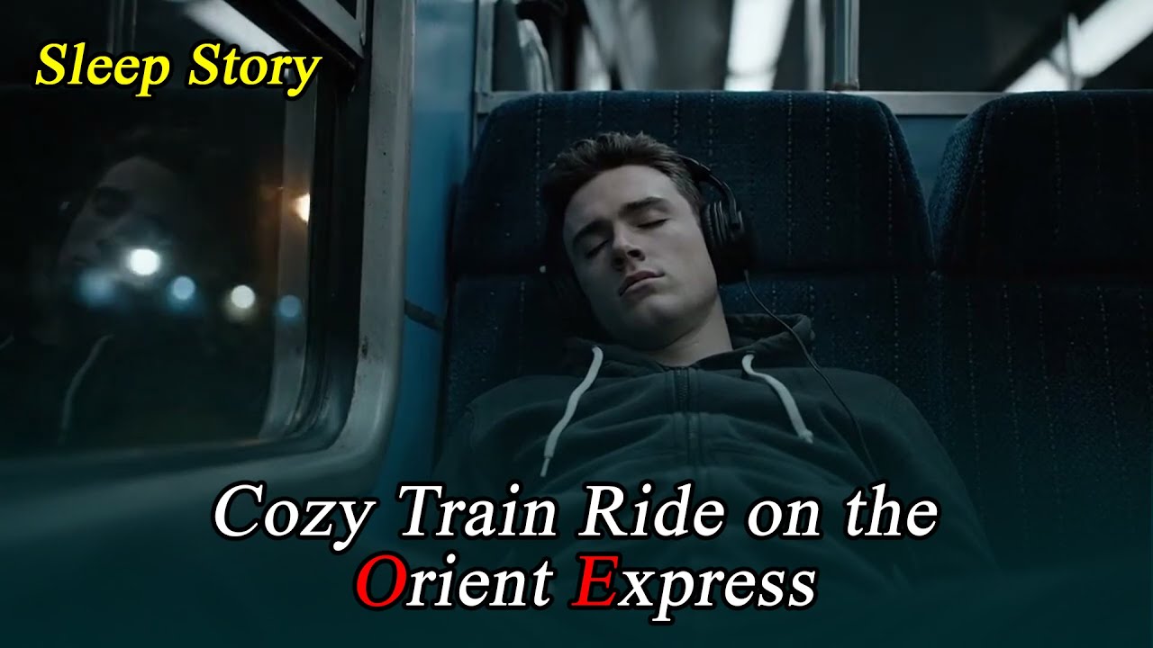 Cozy Train Ride on the Orient Express | A Guided Sleep Story for Deep ...