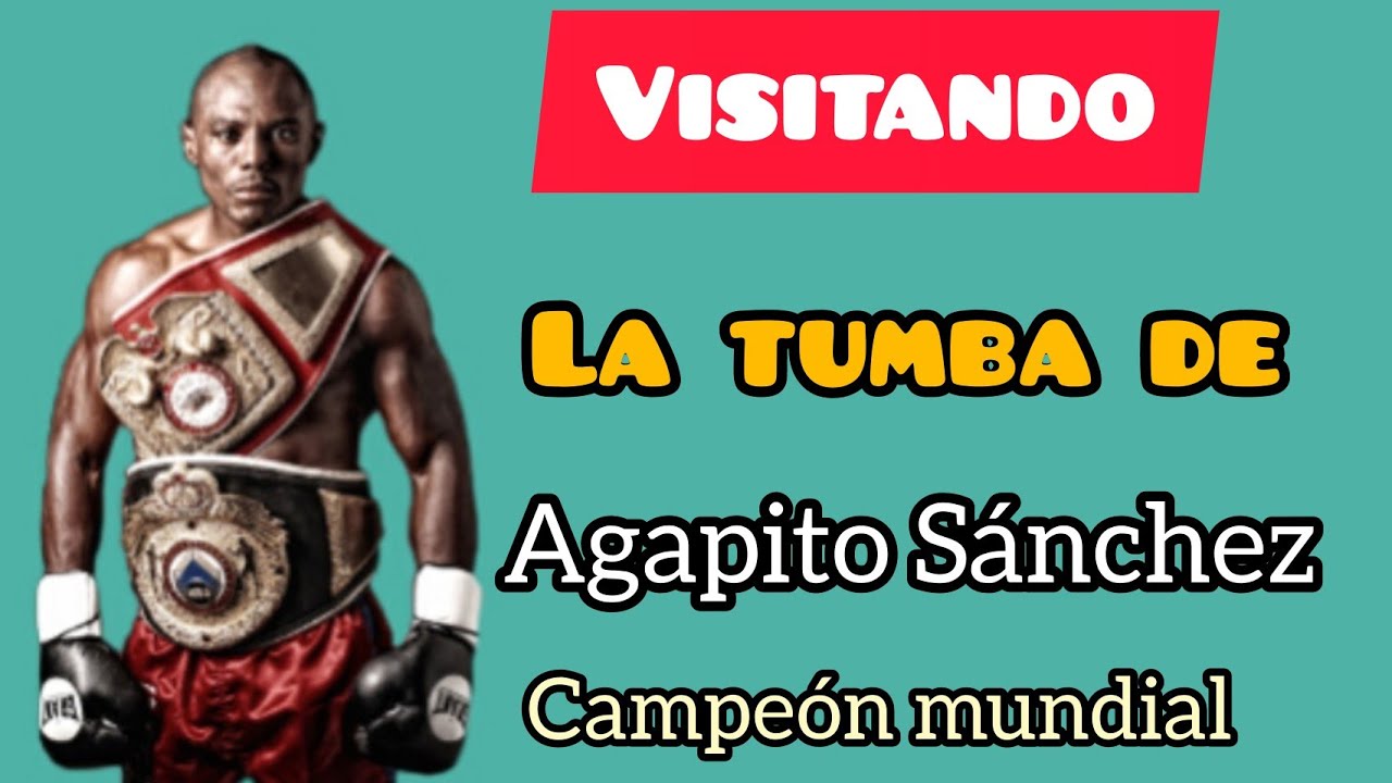 VISITANDO LA TUMBA DE AGAPITO SANCHEZ boxeador Dominicano y campeón mundial de peso super gallos ...