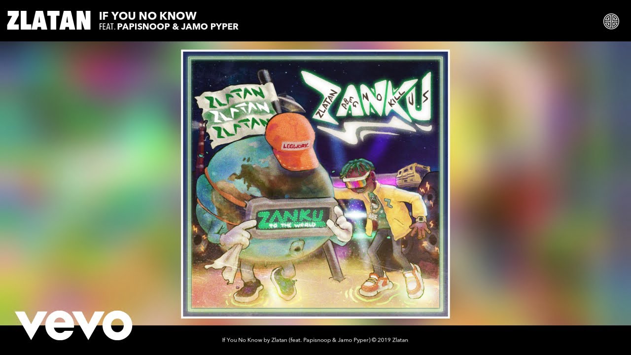 Zlatan - If You No Know (Audio) ft. Papisnoop, Jamo Pyper - YouTube