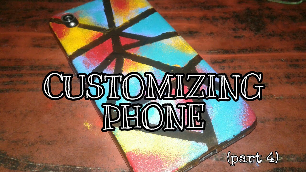 CUSTOMIZING PHONE! (part 4) -Artistic World - YouTube