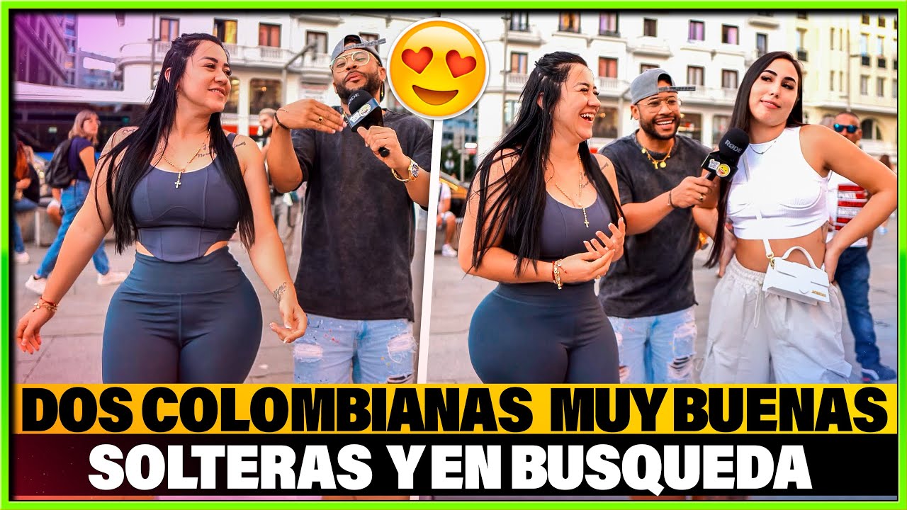 Dos COLOMBIANAS lindas SOLTERAS en MADRID - YouTube