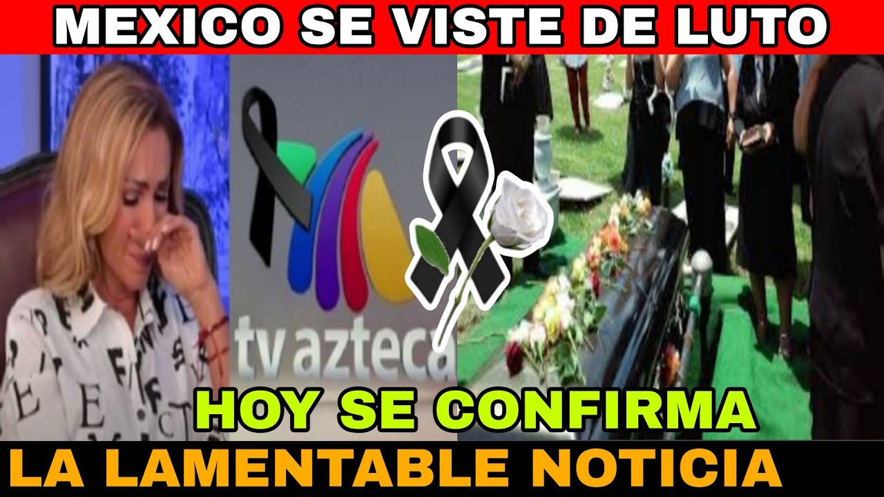 TRAGEDIA PARA MEXICO LAMENTABLE PERDIDA PARA TV AZTECA - YouTube