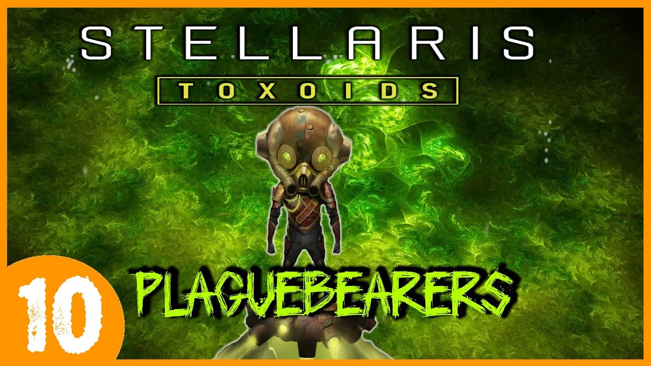 Stellaris: Toxoids // Plaguebearers // Episode 10 // The Toxic God ...