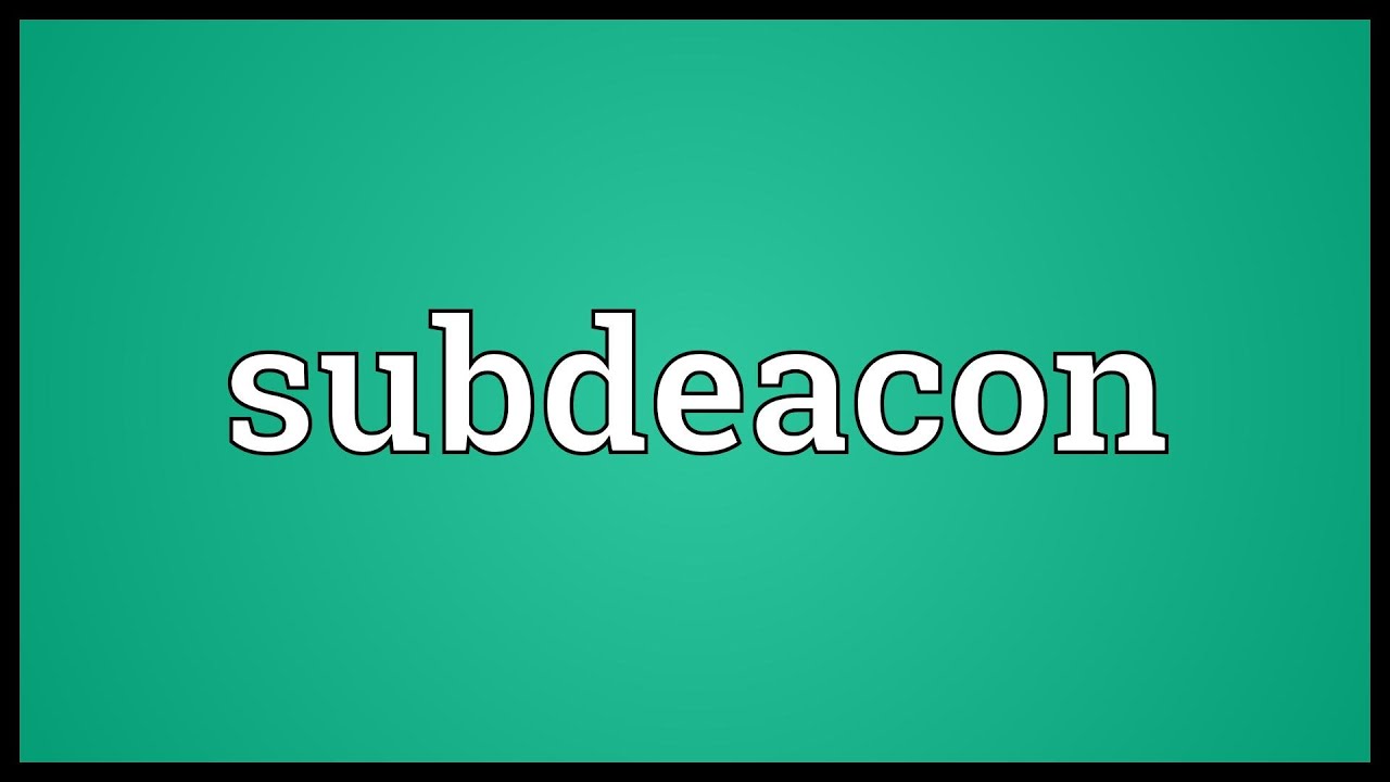 Subdeacon Meaning - YouTube