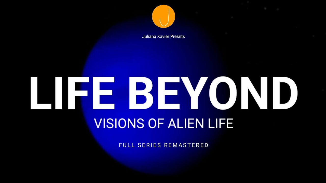 LIFE BEYOND Visions of Alien Life. Full Documentary Remastered ...