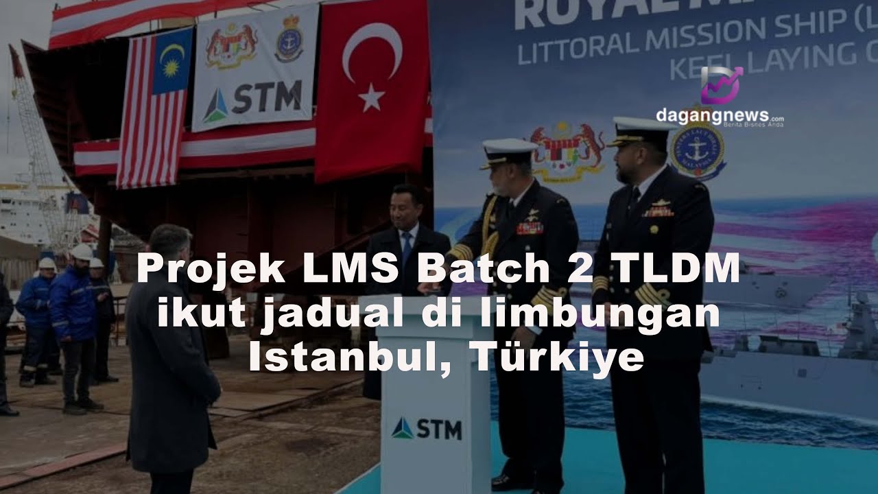 Projek LMS Batch 2 TLDM ikut jadual di limbungan Istanbul, Türkiye ...