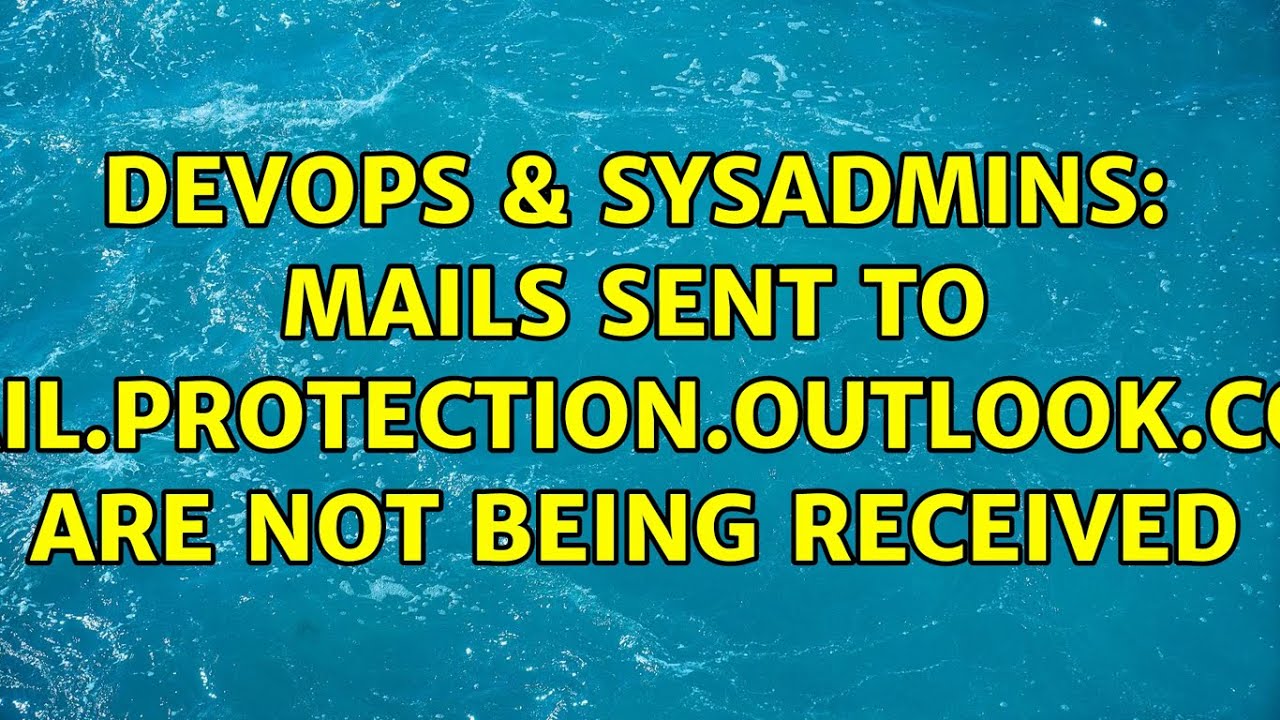 DevOps & SysAdmins: Mails sent to mail.protection.outlook.com are not ...