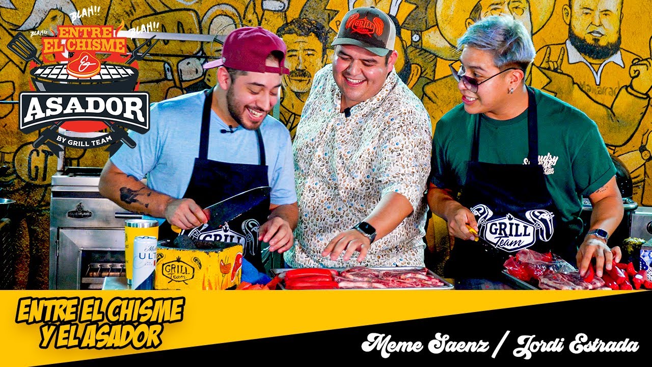 Entre el chisme y el Asador / Meme Saenz y Yordi Estrada - Grill Team ...