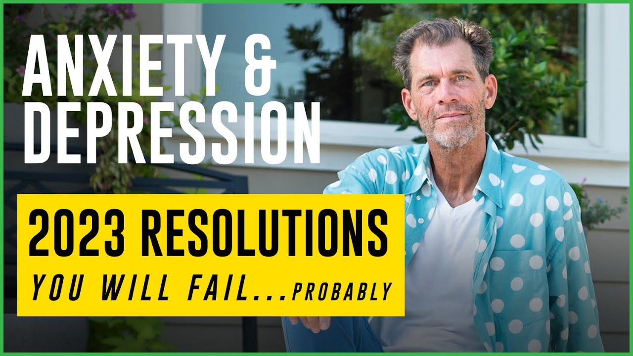 Anxiety & Depression, 2023 New Year's Resolutions! Why You Will FAIL ...probably. - YouTube