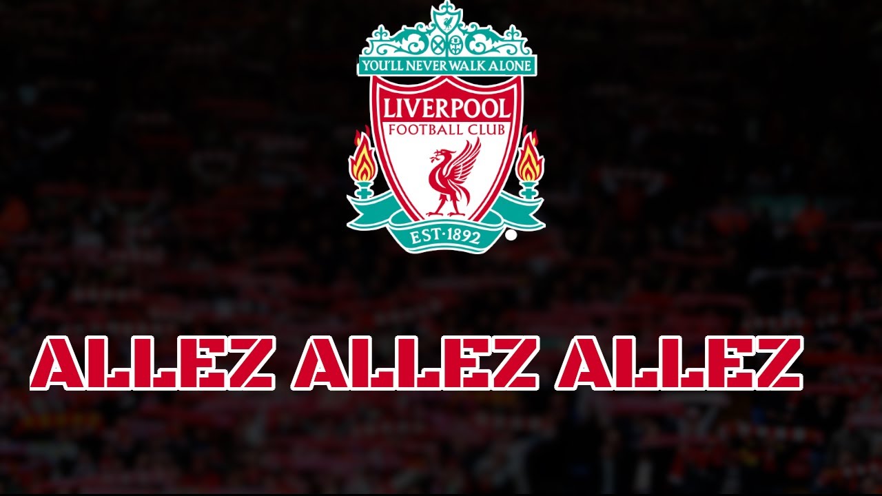 LIVERPOOL FANS - Allez Allez Allez (Chant) (Lyrics) - YouTube