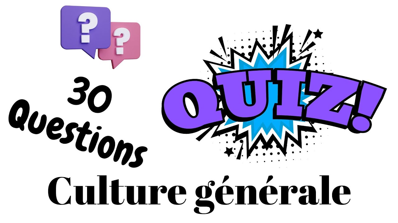 Le Quiz de Culture Générale Ultime : 30 Questions pour Tester vos ...