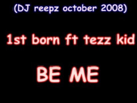 1st born ft tezz kid - Be Me - YouTube