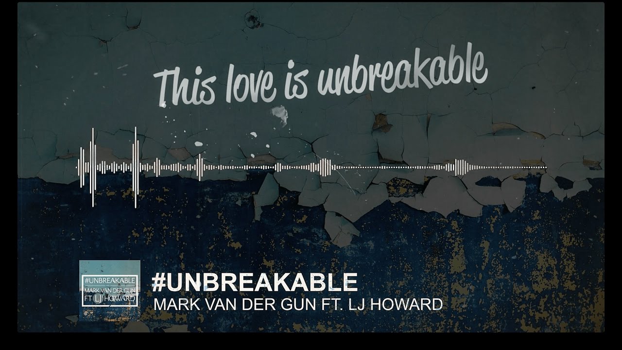 Mark Van Der Gun Ft LJ Howard : UNBREAKABLE - YouTube