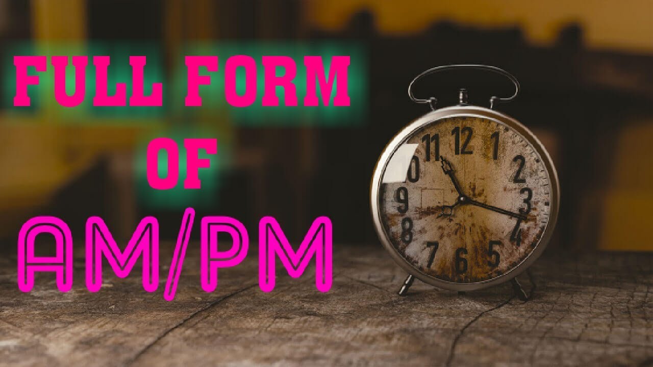 What s The Full Form Of Am Pm AM AUR PM KA FULL FORM Full Form what-s-the-full-form-of-am-pm-am-aur-pm-ka-full-form-full-form
