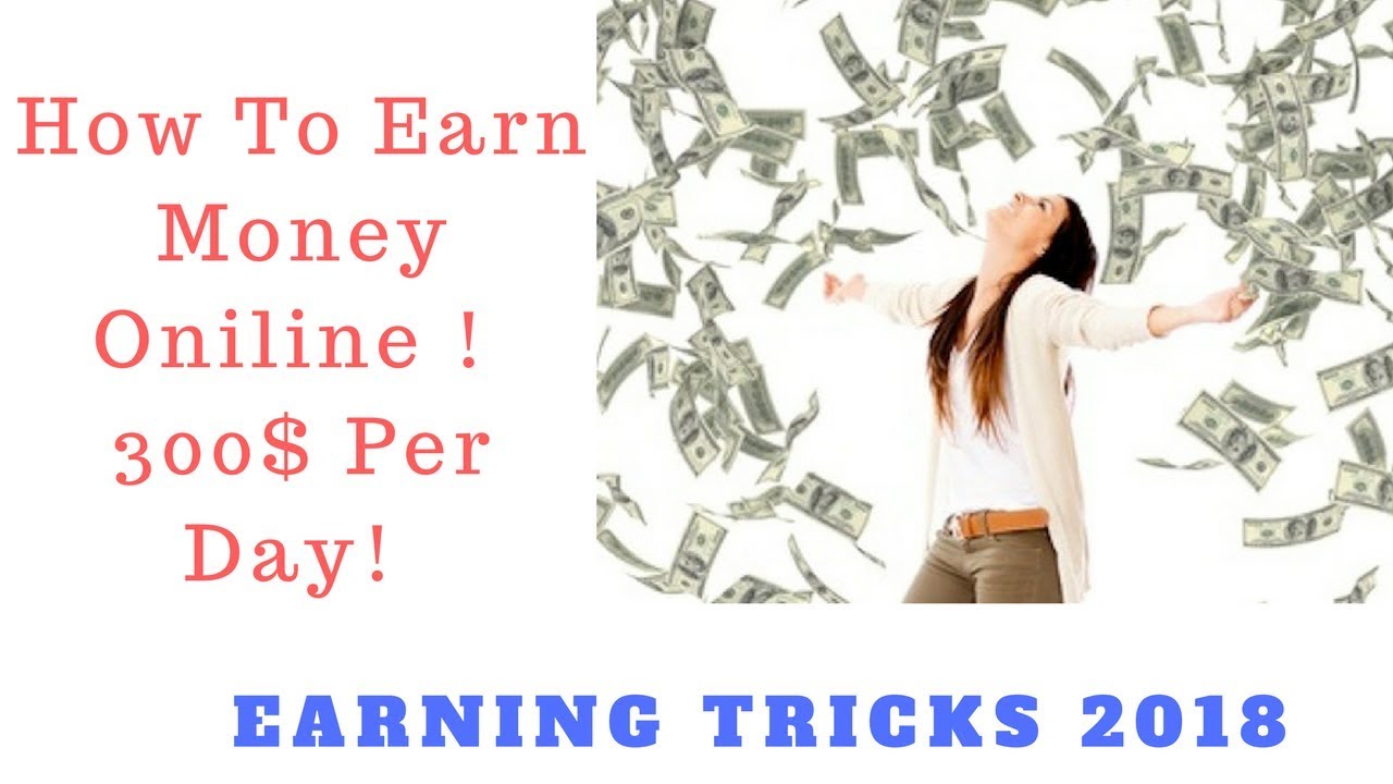 How to Earn Money Online 300$ In a Day | Earning Tricks 2018 . - YouTube
