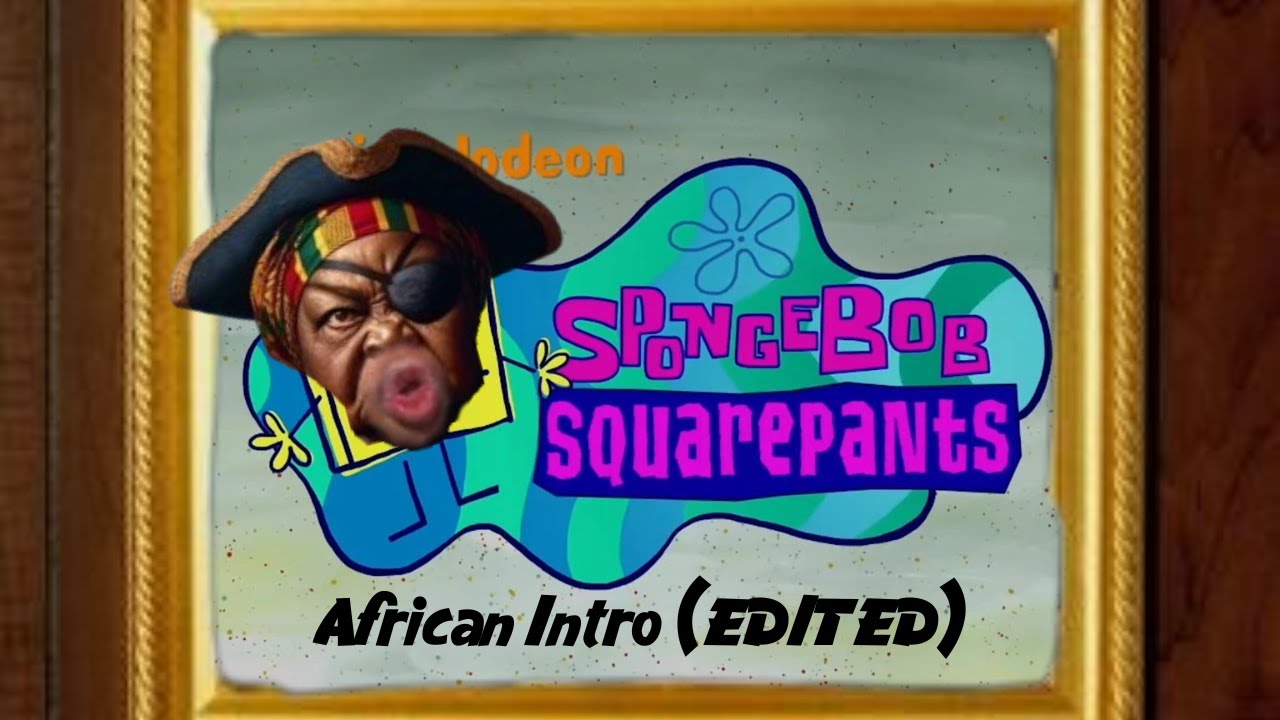 If SpongeBob had African Parents - Intro (but I edit it to sound better ...