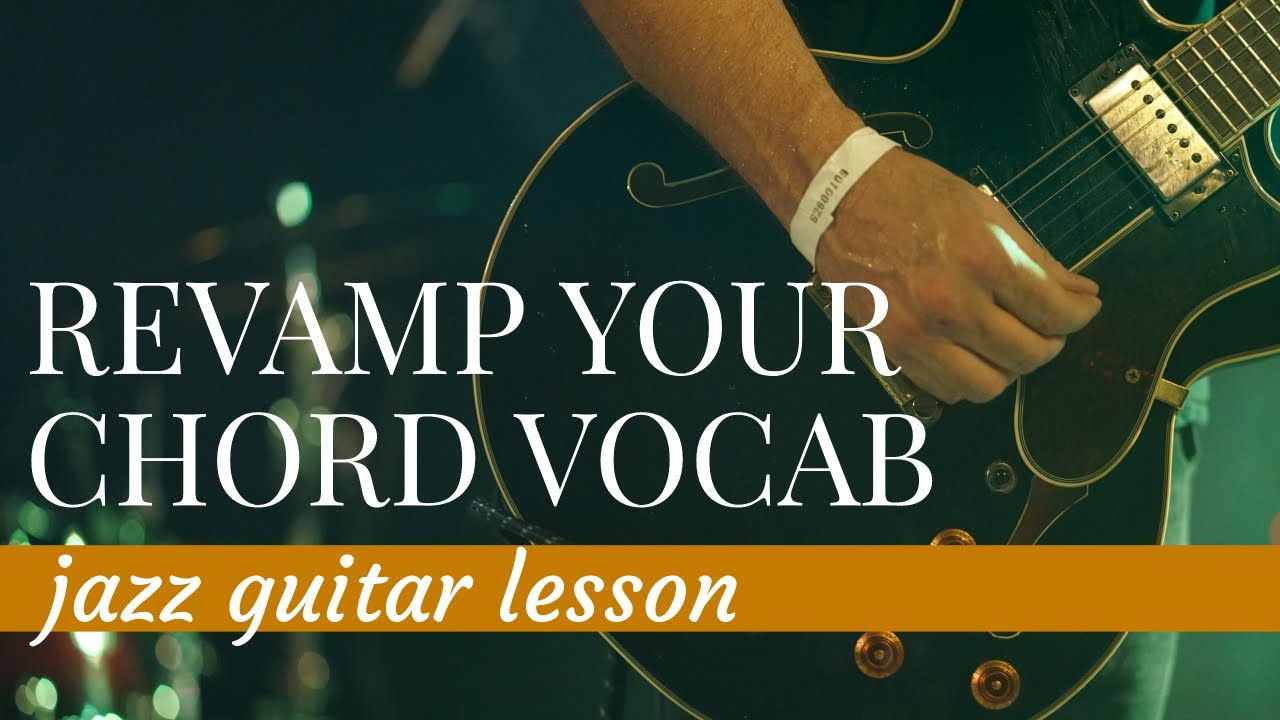Revamp Your Chord Vocabulary | Jazz Guitar Lesson - YouTube