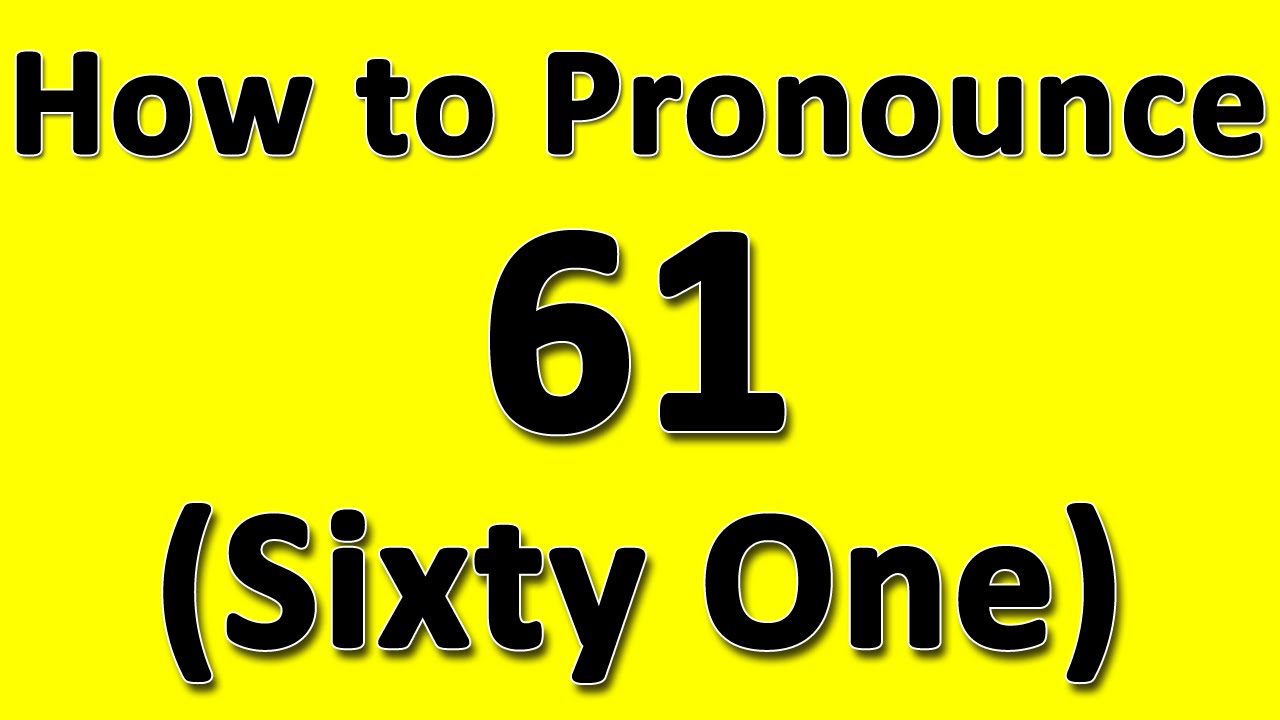 How to Pronounce 61 (Sixty One) - YouTube
