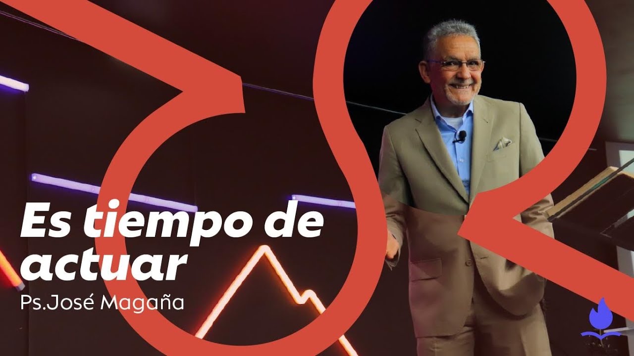 🟠 Es Tiempo De Actuar | Ps. José Magaña - YouTube