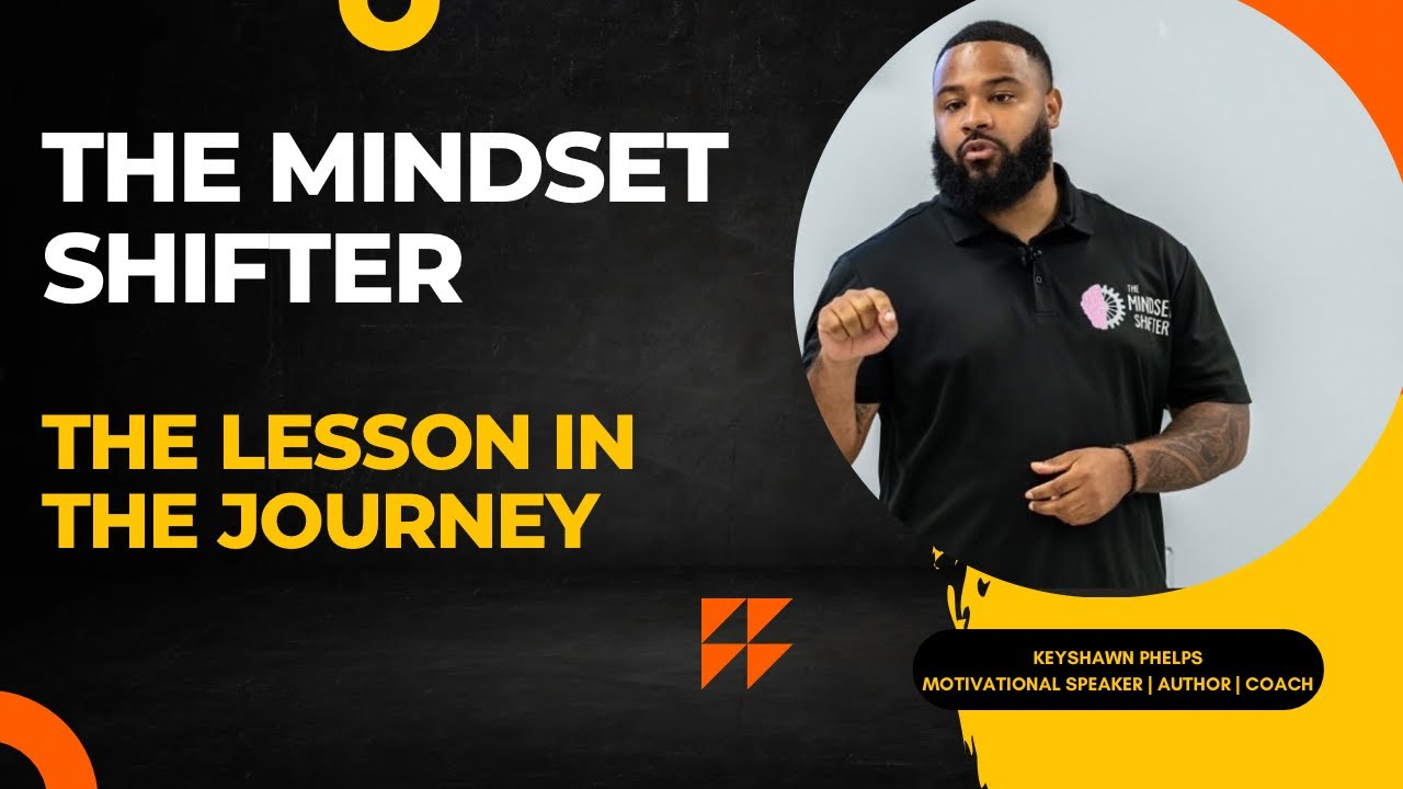 The Mindset Shifter : The Lesson in the Journey - YouTube