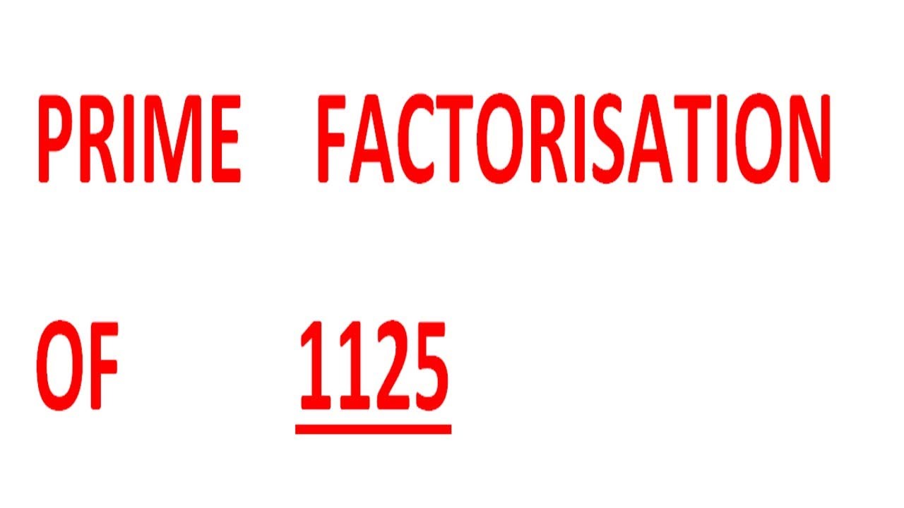 PRIME FACTORISATION OF 1125 - YouTube