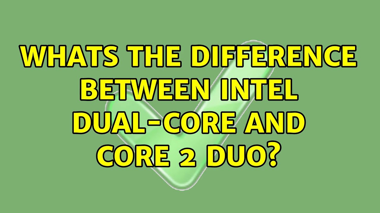 Whats the difference between intel Dual-Core and Core 2 Duo? (5 ...