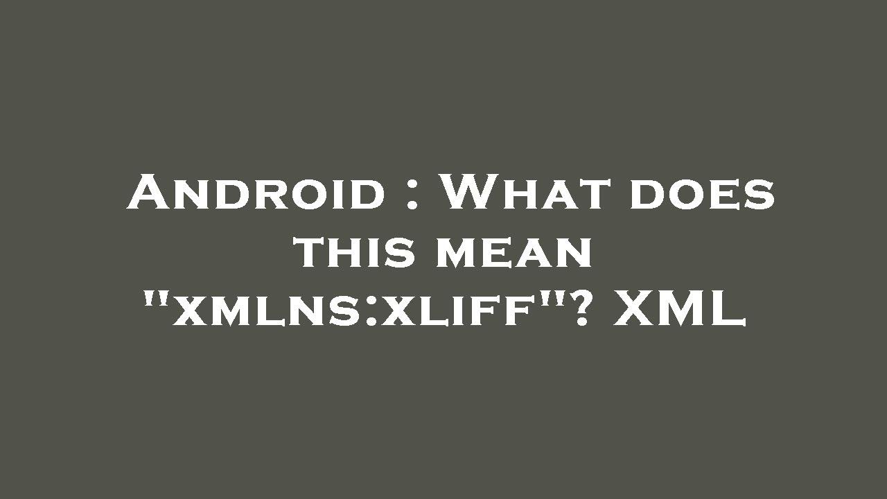 Android : What does this mean "xmlns:xliff"? XML - YouTube