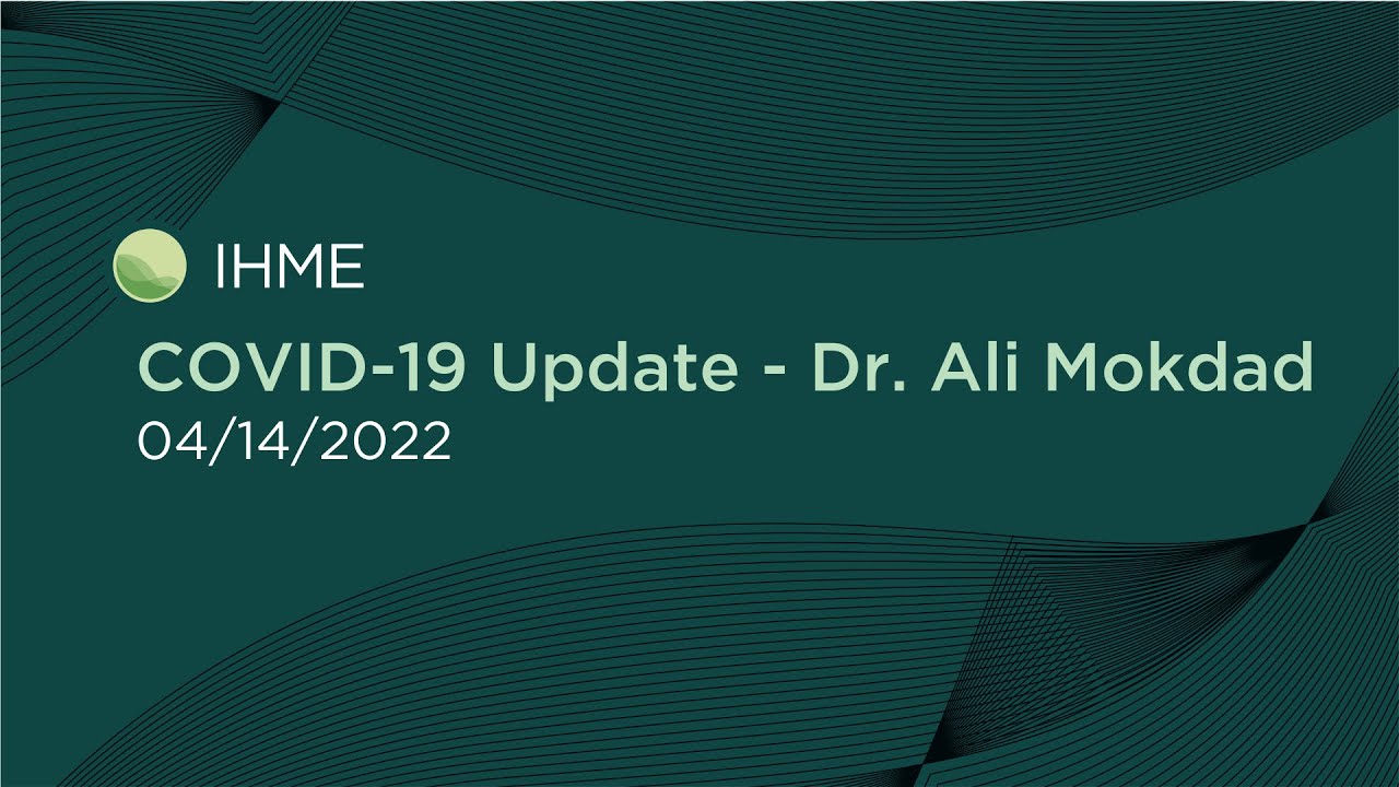 IHME | COVID-19 Update with Dr. Ali Mokdad (April 14, 2022) - YouTube