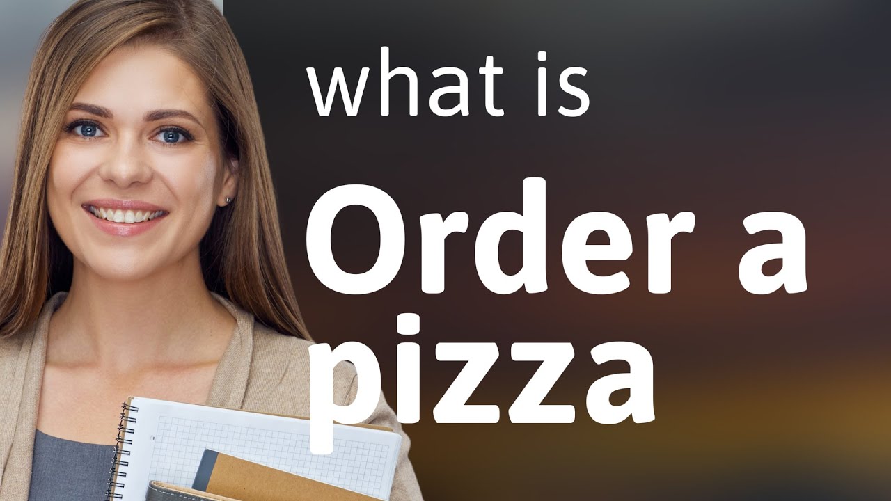 Understanding "Order a Pizza" - A Simple Guide for English Learners ...