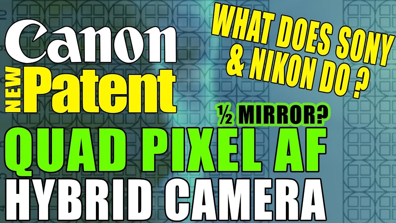 Canon Patent - Hybrid Camera Quad Pixel AF Full Frame Mirrorless ...