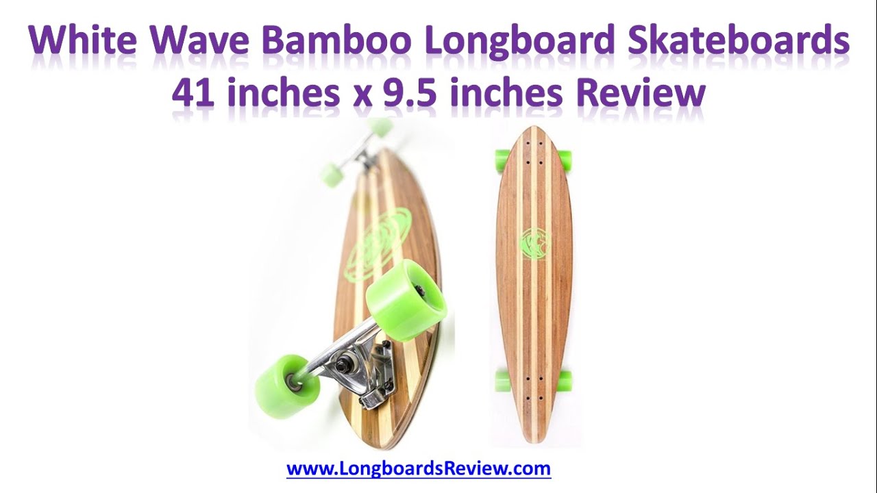 White Wave Bamboo Longboard Skateboards Review | White Wave Longboards ...