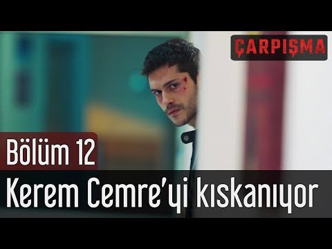 Çarpışma 12. Bölüm - Kerem Cemre'yi Kıskanıyor
