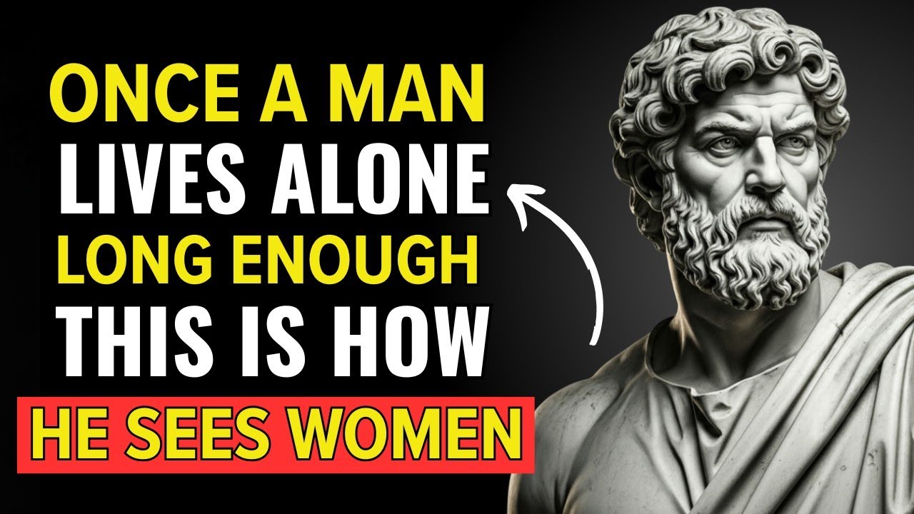 Once a Man Lives Alone Long Enough, This Is How Sees Women | Stoicism ...