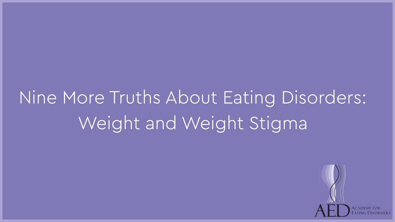 Nine More Truths About Eating Disorders: Weight and Weight Stigma - YouTube
