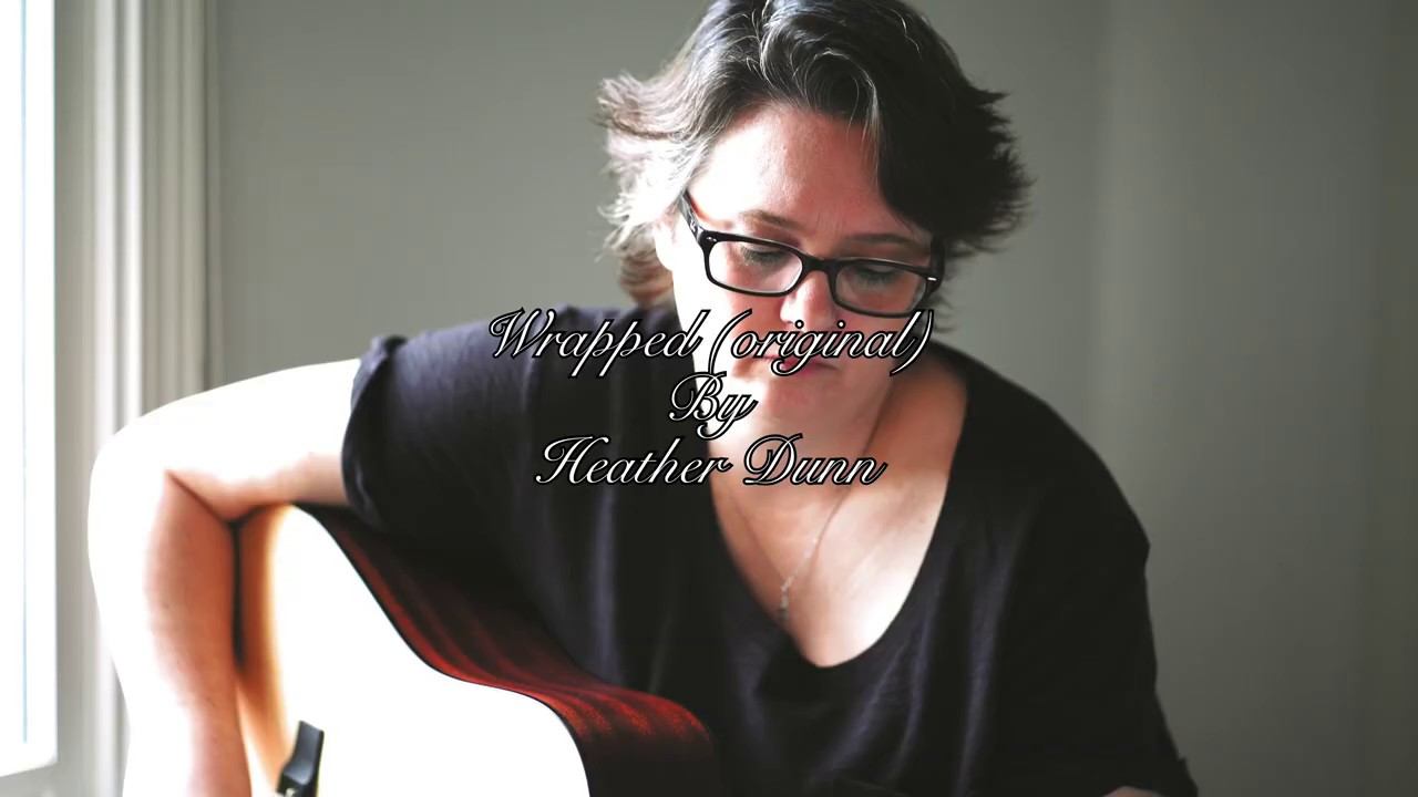 Wrapped (original song) by Heather Dunn - YouTube